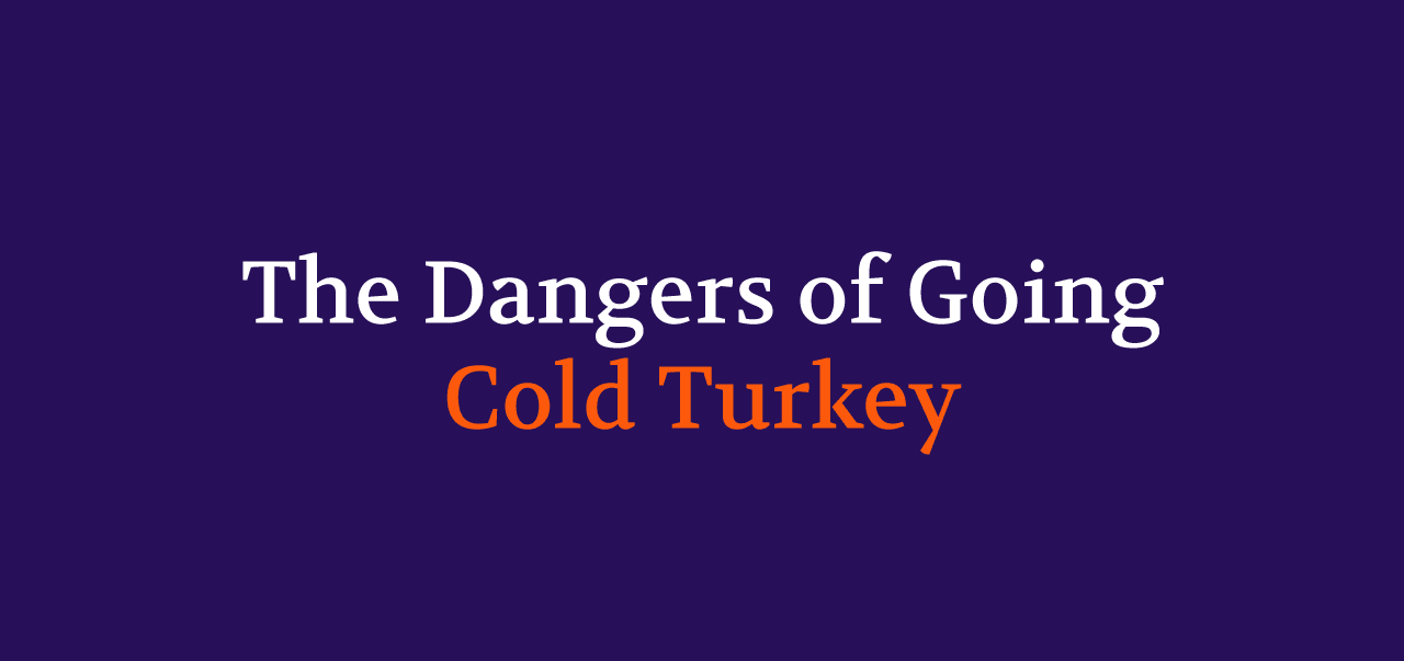 The Dangers of Going Cold Turkey | Acquiesce