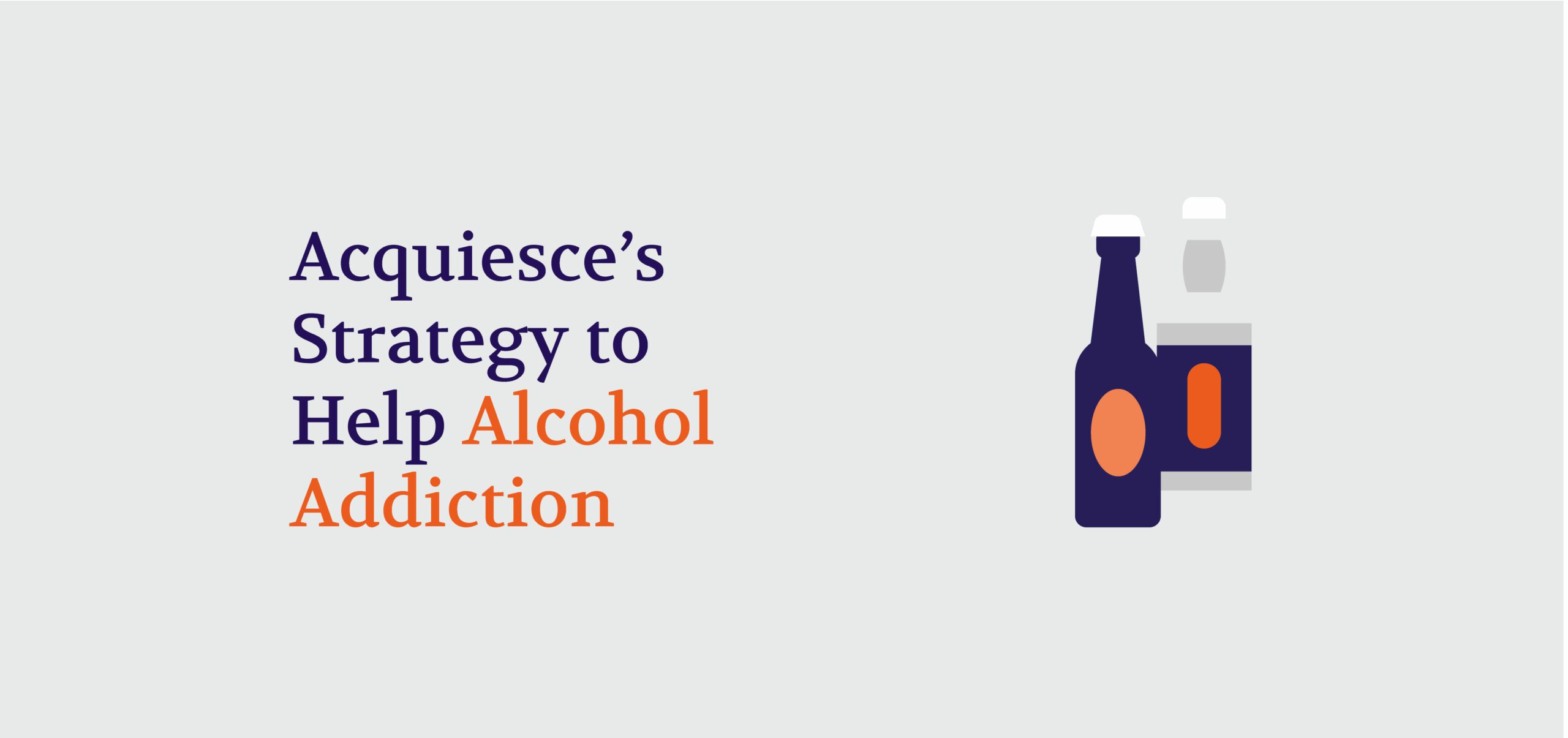 Acquiesce's Strategy to Help Alcohol Addiction | Acquiesce