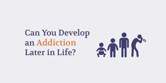 Can You Develop An Addiction Later in Life? | Acquiesce